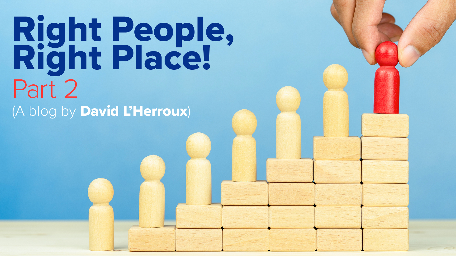 Right People, Right Place! – Part 2 | David L'Herroux
